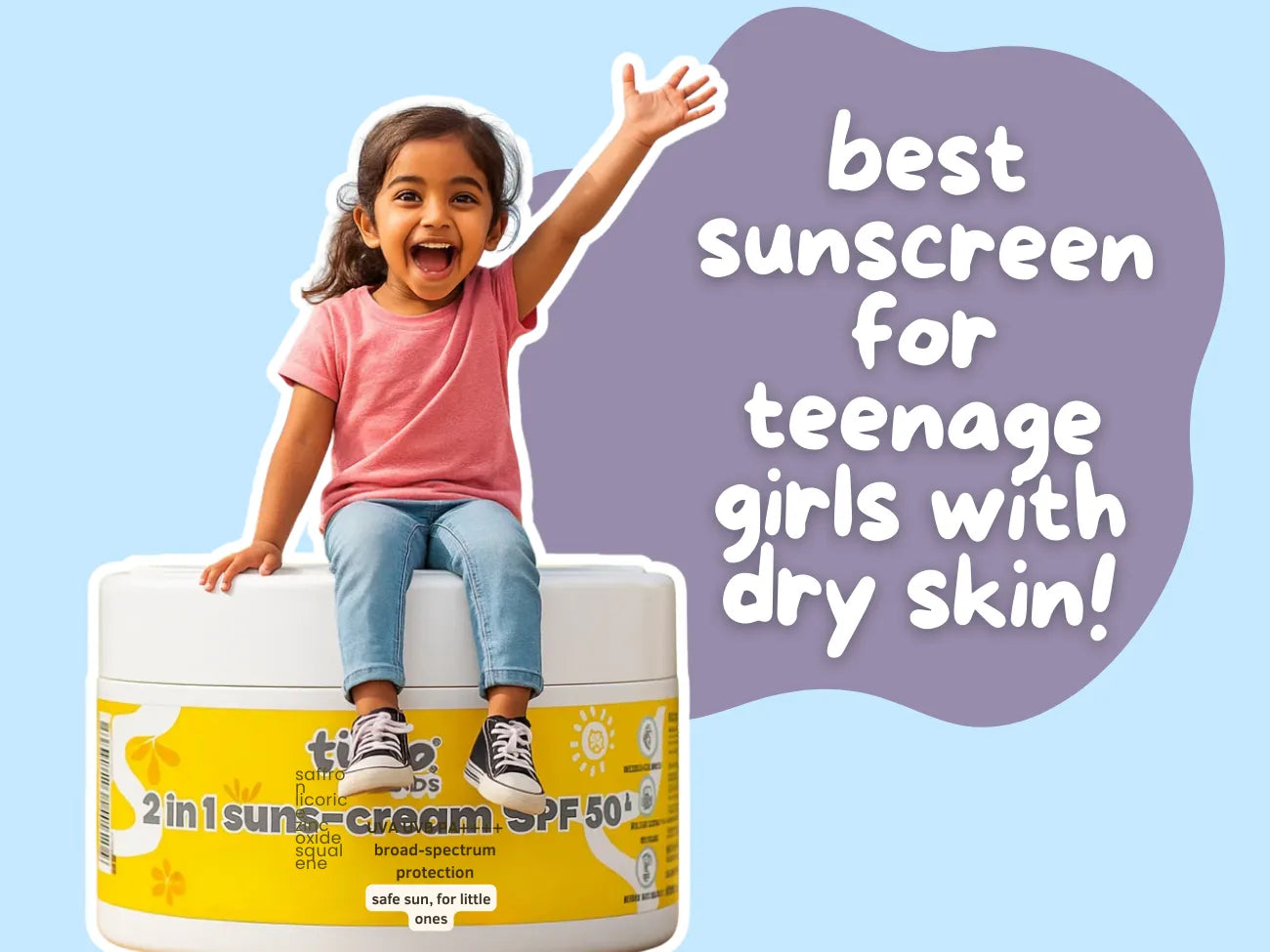 Top Hydrating Sunscreens for Dry Skin Teenage Girls in India – Tuco Kids